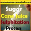 Juice Sulphitation Process | Methods of Sugar Cane Juice Sulphitation