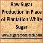 Raw Sugar production in place of plantation white sugar process plants